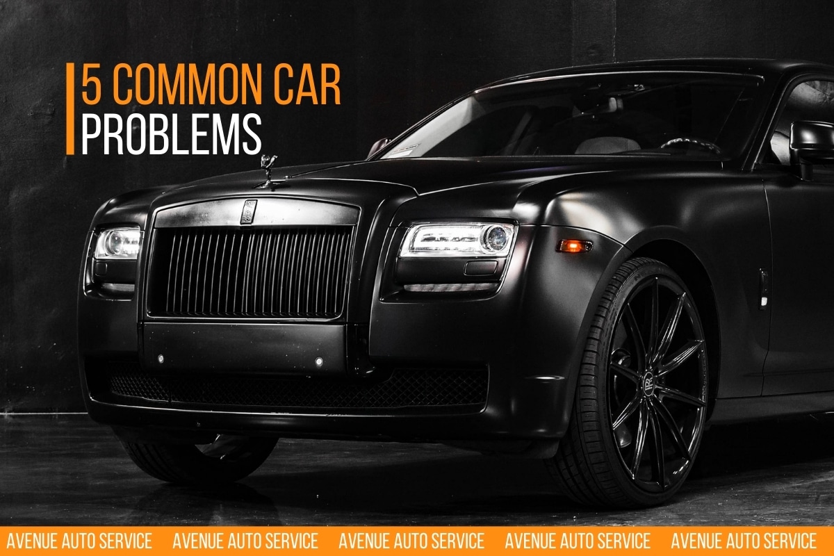 Top 5 Common Car Problems and How to Prevent Them - Avenue Auto Services
